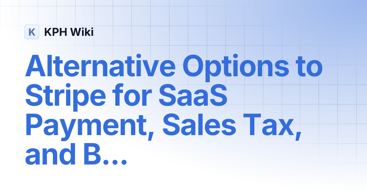 Alternative Options to Stripe for SaaS Payment, Sales Tax, and Billing Management | KPH Wiki